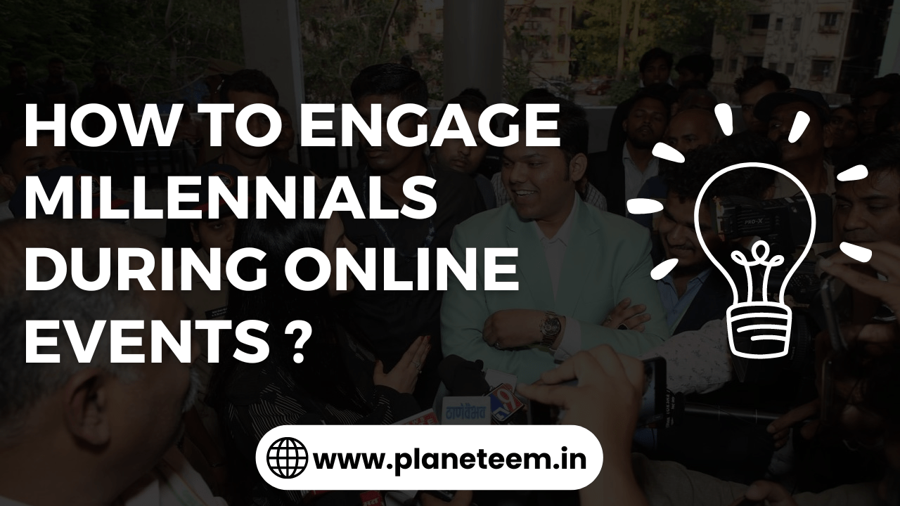HOW TO ENGAGE MILLENNIALS DURING ONLINE EVENTS – Planeteem